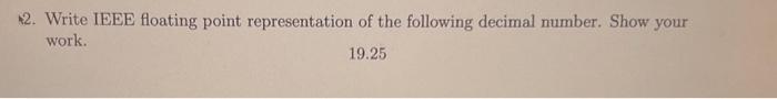 Solved 2. Write IEEE floating point representation of the | Chegg.com