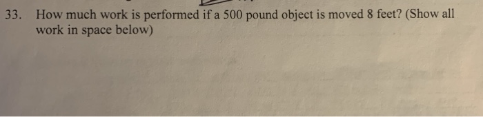 Solved 33. How much work is performed if a 500 pound object | Chegg.com