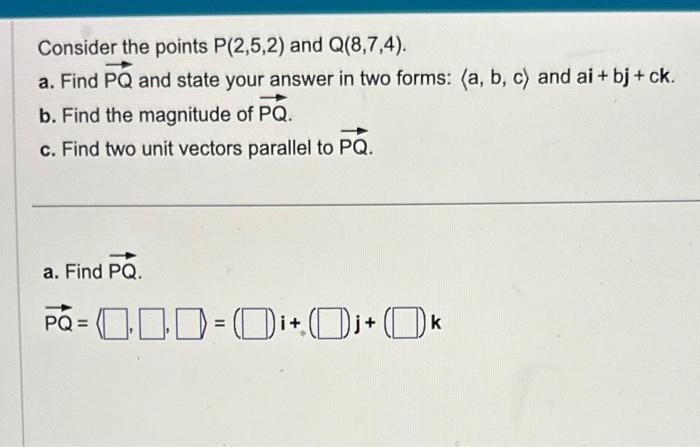 Solved Consider the points P(2,5,2) and Q(8,7,4). a. Find PQ | Chegg.com
