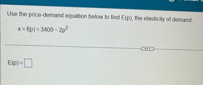 Solved Use the price-demand equation below to find E(p), the | Chegg.com