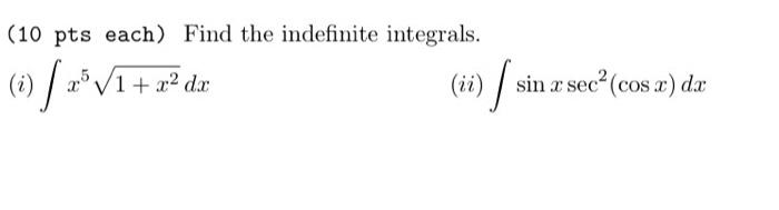 Solved (10 pts each) Find the indefinite integrals. (i) | Chegg.com