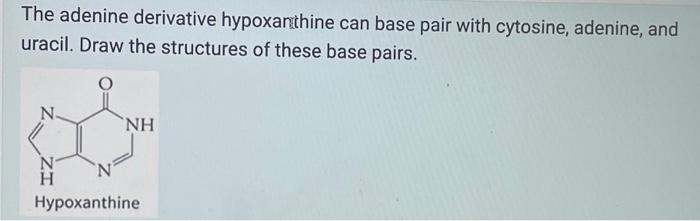 Solved The adenine derivative hypoxanthine can base pair | Chegg.com Solved The adenine derivative hypoxanthine can base pair | Chegg.com