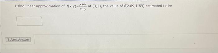Solved Using linear approximation of f(x,y)=x−yx+y at (3,2), | Chegg.com