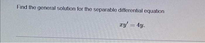 Solved Find the general solution for the separable | Chegg.com