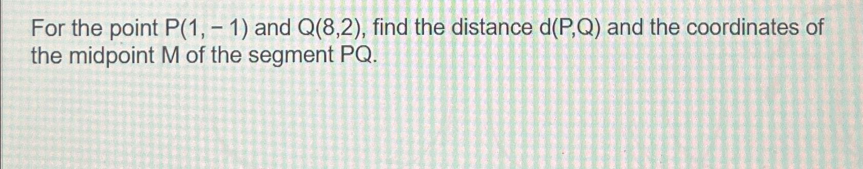 Solved For the point P(1,-1) ﻿and Q(8,2), ﻿find the distance | Chegg.com