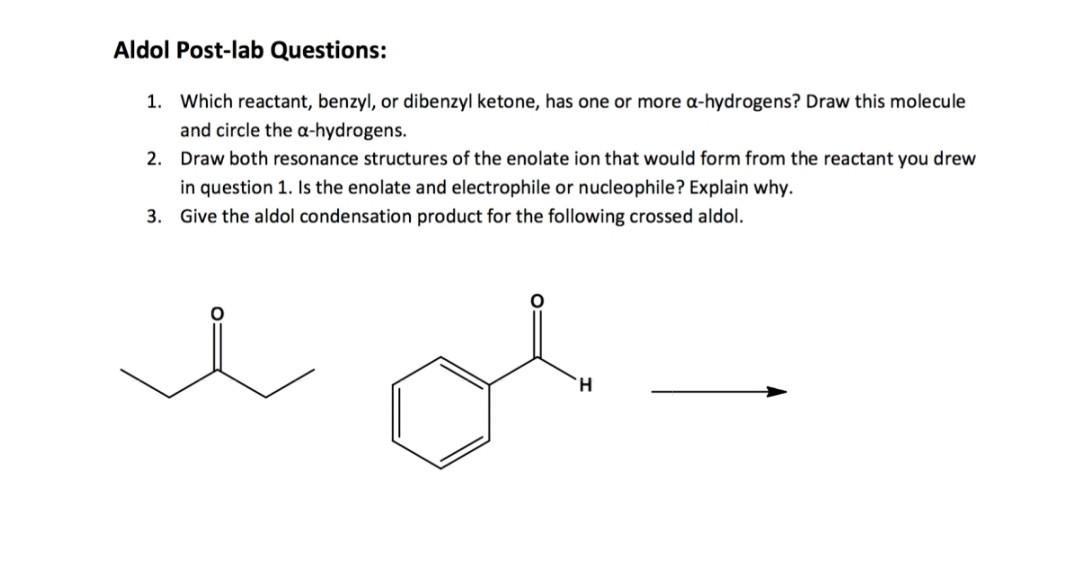 Solved Aldol Post-lab Questions: 1. Which reactant, benzyl, | Chegg.com