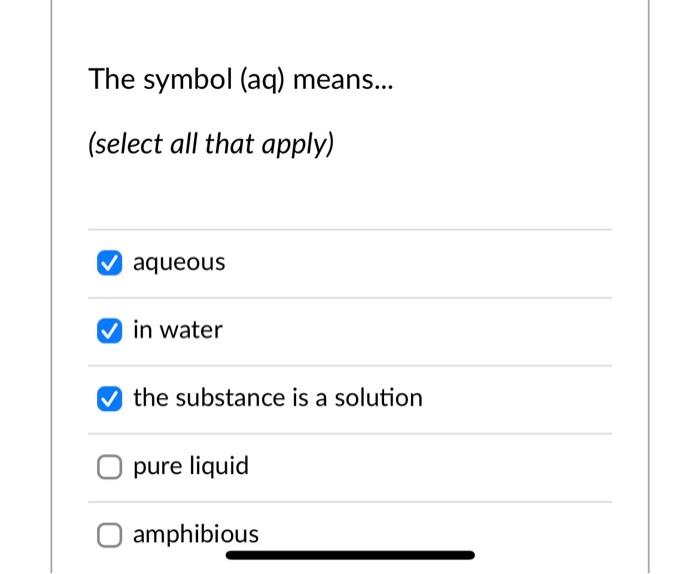 Solved The symbol (aq) means... (select all that apply) | Chegg.com