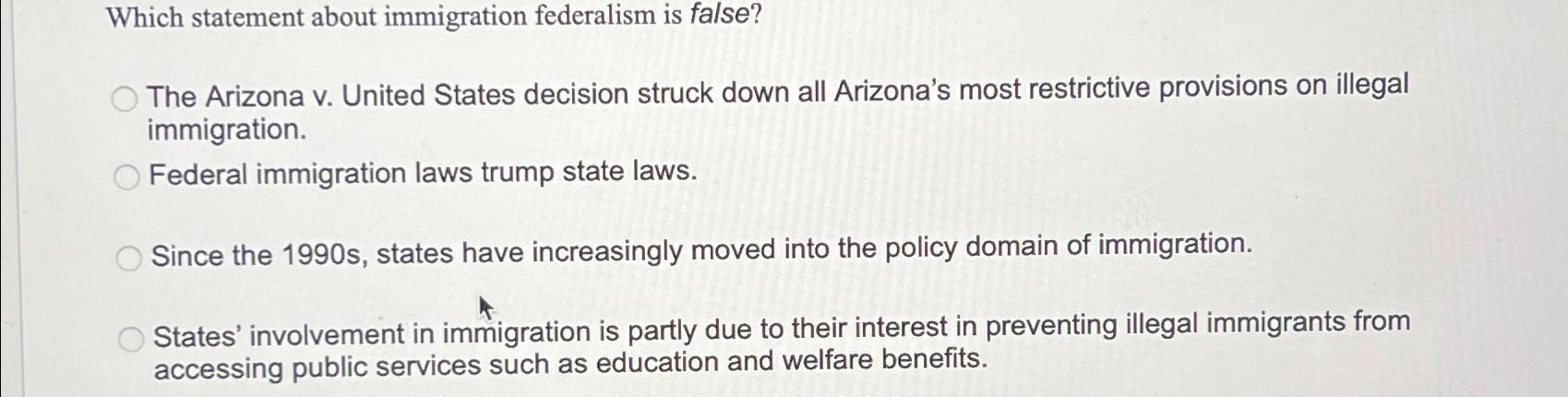 Solved Which statement about immigration federalism is | Chegg.com