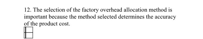 Solved 12. The selection of the factory overhead allocation | Chegg.com