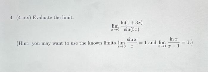 Solved 4. (4 pts) Evaluate the limit. limx→0sin(5x)ln(1+3x) | Chegg.com