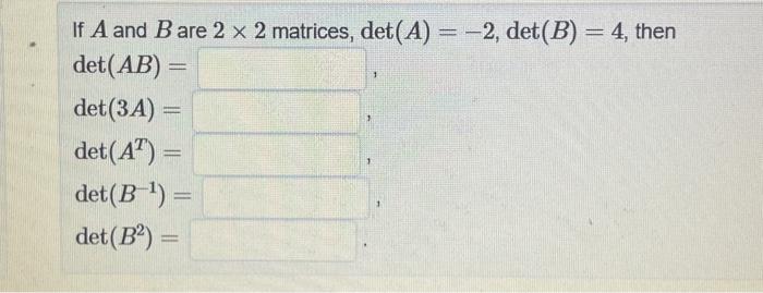 Solved If A and B are 2×2 matrices, det(A)=−2,det(B)=4, then | Chegg.com
