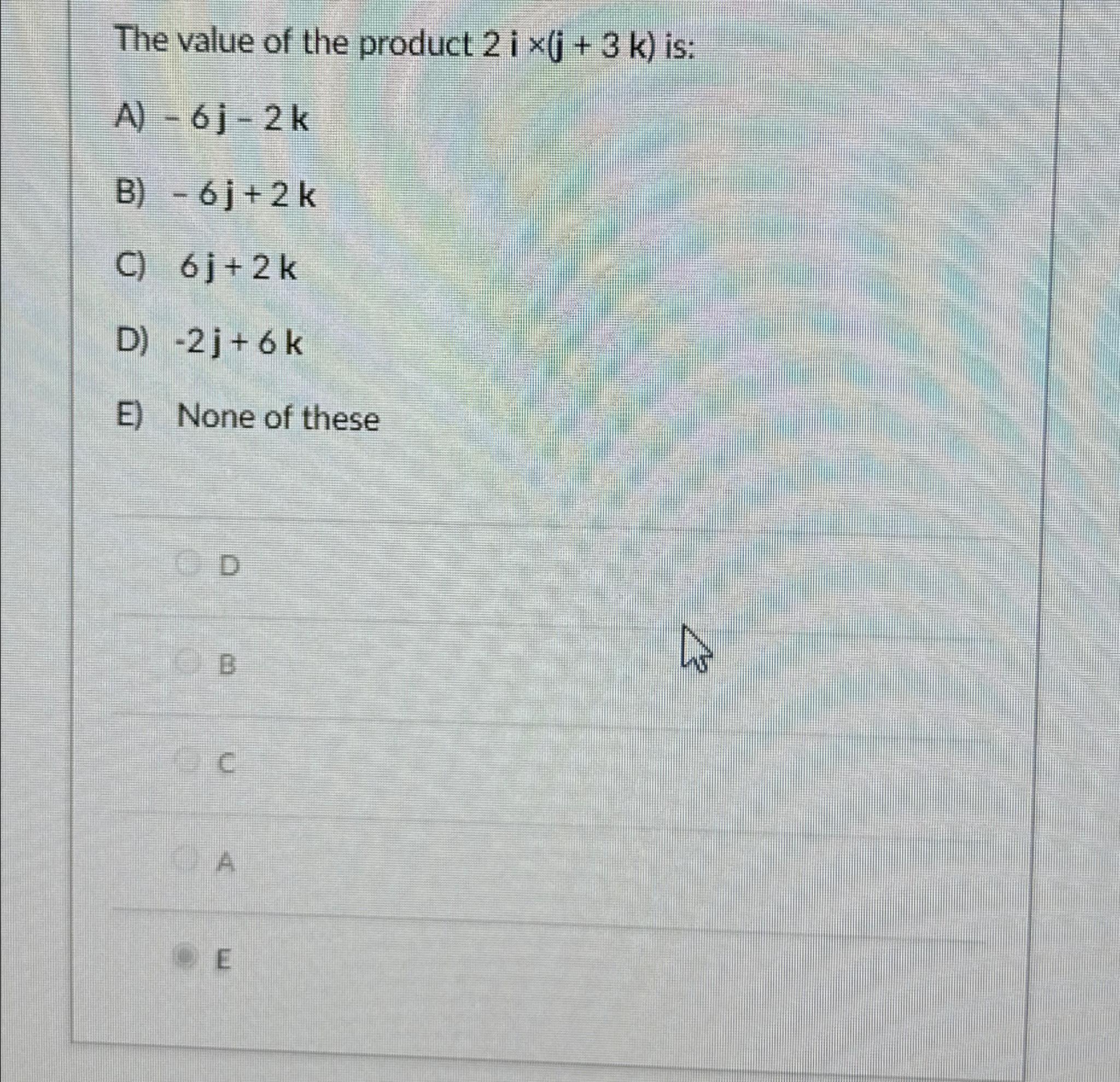 Solved The value of the product 2i×(j+3k) | Chegg.com