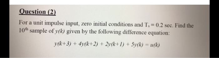 Solved Question (2) For a unit impulse input, zero initial | Chegg.com