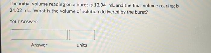 Solved The initial volume reading on a buret is 13.34 mL and | Chegg.com