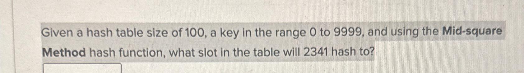 Solved Given a hash table size of 100, ﻿a key in the range 0 | Chegg.com