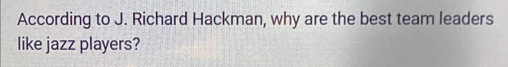 Solved According to J. ﻿Richard Hackman, why are the best | Chegg.com