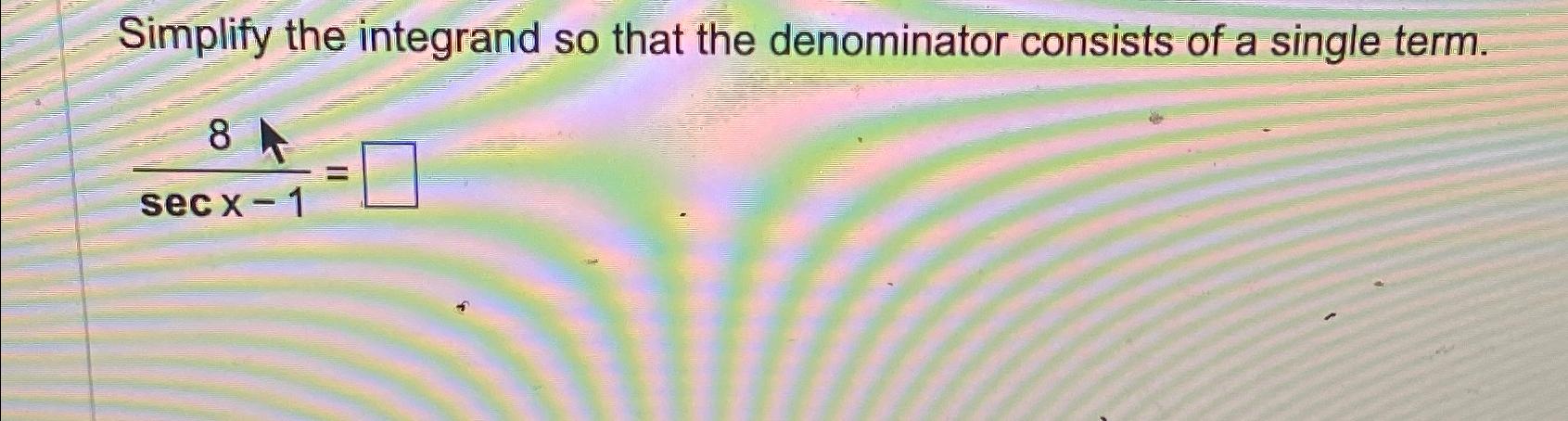 Solved Simplify the integrand so that the denominator | Chegg.com