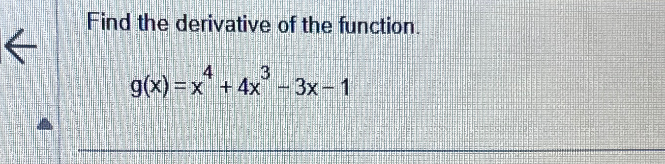 Solved Find the derivative of the function.g(x)=x4+4x3-3x-1 | Chegg.com