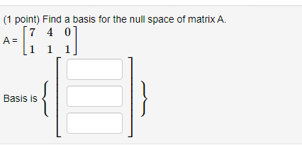 Solved (1 ﻿point) ﻿Find a basis for the null space of matrix | Chegg.com