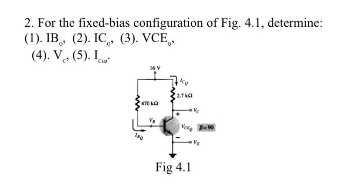 Solved 2. For the fixed-bias configuration of Fig. 4.1, | Chegg.com
