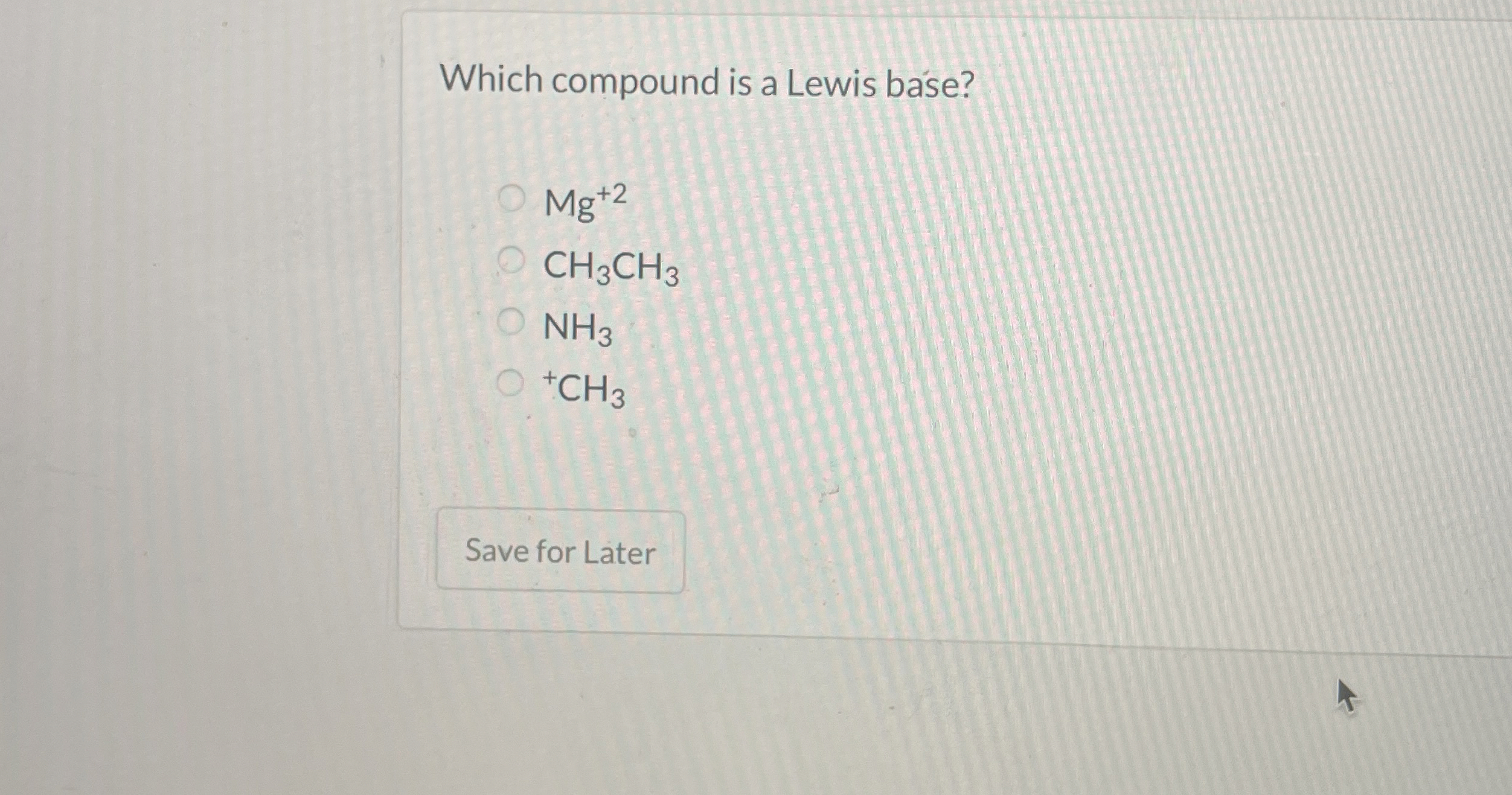 Solved Which compound is a Lewis base?Mg+2CH3CH3NH3+?+CH3 | Chegg.com