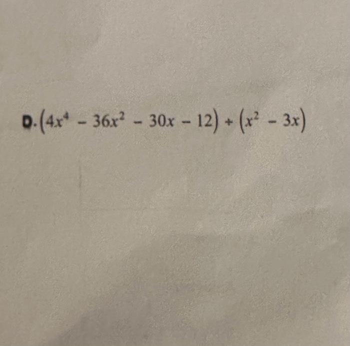 Solved (4x4−36x2−30x−12)+(x2−3x) | Chegg.com