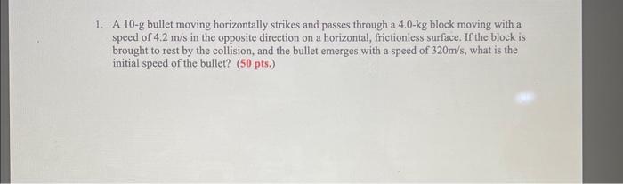 Solved 1. A 10 g bullet moving horizontally strikes and | Chegg.com