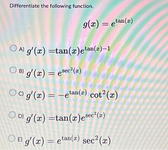 Solved Differentiate the following function. g(x) = etan(x) | Chegg.com