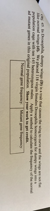 Solved Obj. 45. In Drosophila, dumpy wings (D) is a trait | Chegg.com