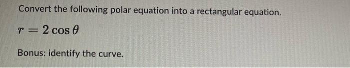 Solved Convert the following polar equation into a | Chegg.com