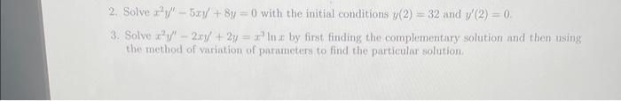Solved 2. Solve x2y′′−5xy′+8y=0 with the initial conditions | Chegg.com