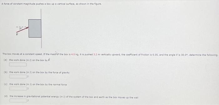 Solved A force of constant magnitude pushet a box up a | Chegg.com