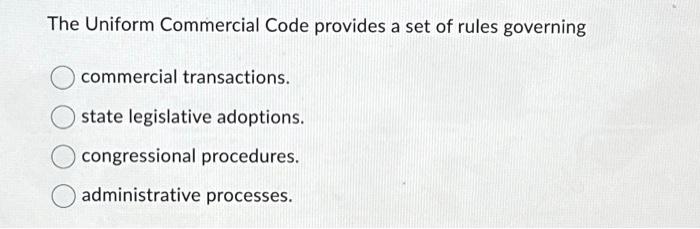 The Uniform Commercial Code provides a set of rules | Chegg.com