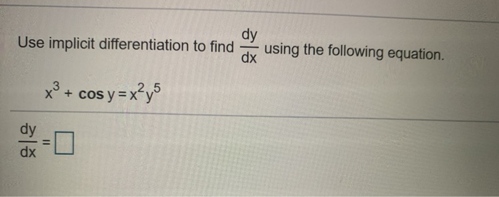 Solved Use implicit differentiation to find the dy/dx using | Chegg.com