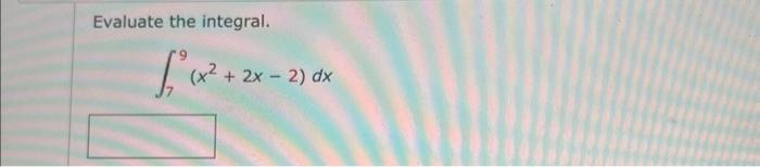 Solved Evaluate the integral. ∫79(x2+2x−2)dx | Chegg.com