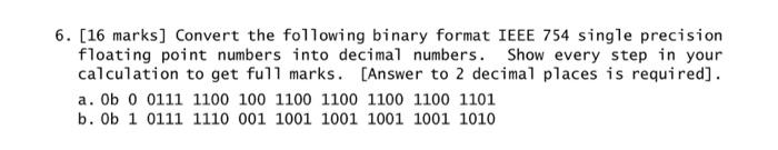 Solved 6. [16 marks] Convert the following binary format | Chegg.com