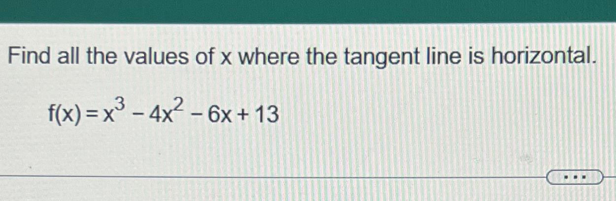 Solved Find all the values of x ﻿where the tangent line is | Chegg.com