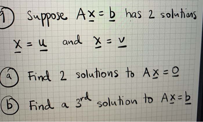 Solved 1 suppose Ax=b has 2 solutions x=ų and x = v @ Find 2 | Chegg.com