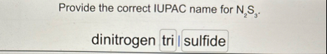 Solved Provide the correct IUPAC name for N2S3.dinitrogen | Chegg.com