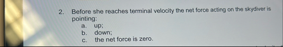 Solved Before she reaches terminal velocity the net force | Chegg.com