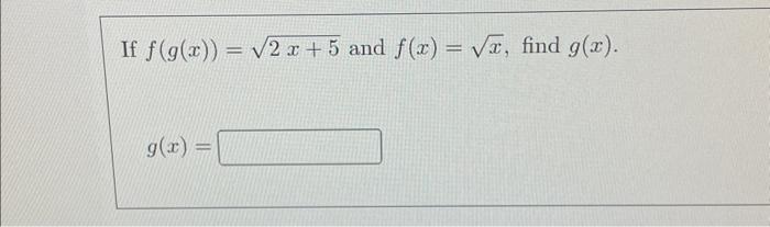 Solved f(g(x))=2x+5 and f(x)=x g(x)= | Chegg.com
