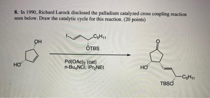 Solved 8. In 1990, Richard Larock disclosed the palladium | Chegg.com