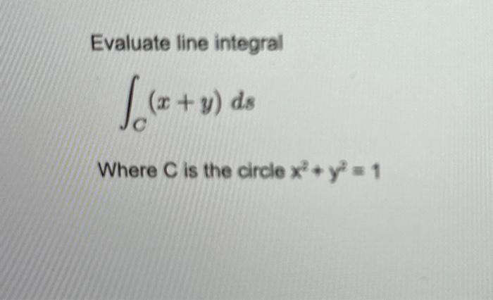 Solved Evaluate line integral ∫C(x+y)ds Where C is the | Chegg.com