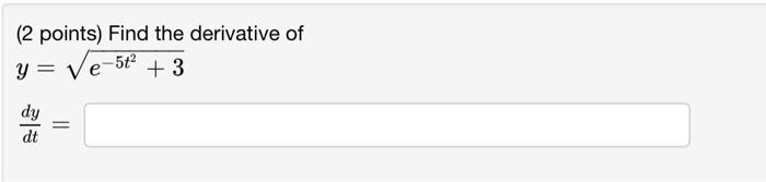 Solved (2 points) Find the derivative of y=e−5t2+3dtdy= | Chegg.com