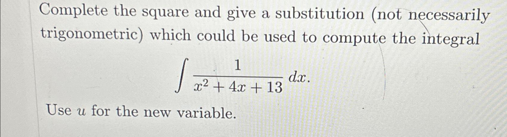 Solved Complete the square and give a substitution (not | Chegg.com
