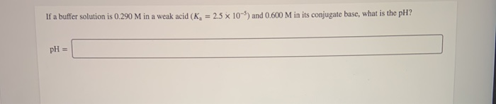 Solved If a buffer solution is 0.290 M in a weak acid (K, = | Chegg.com