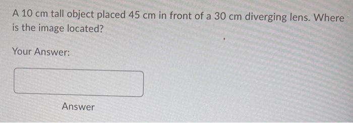 Solved A 10 cm tall object placed 45 cm in front of a 30 cm | Chegg.com