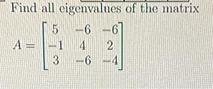 Solved Find all eigenvalues of the matrix | Chegg.com