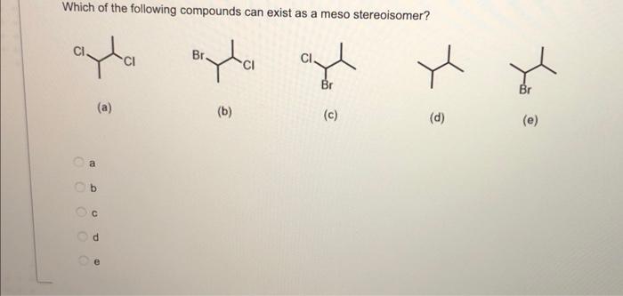 Solved Which of the following compounds can exist as a meso | Chegg.com