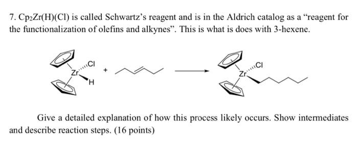 Solved 7. Cp2Zr(H)(Cl) is called Schwartz's reagent and is | Chegg.com